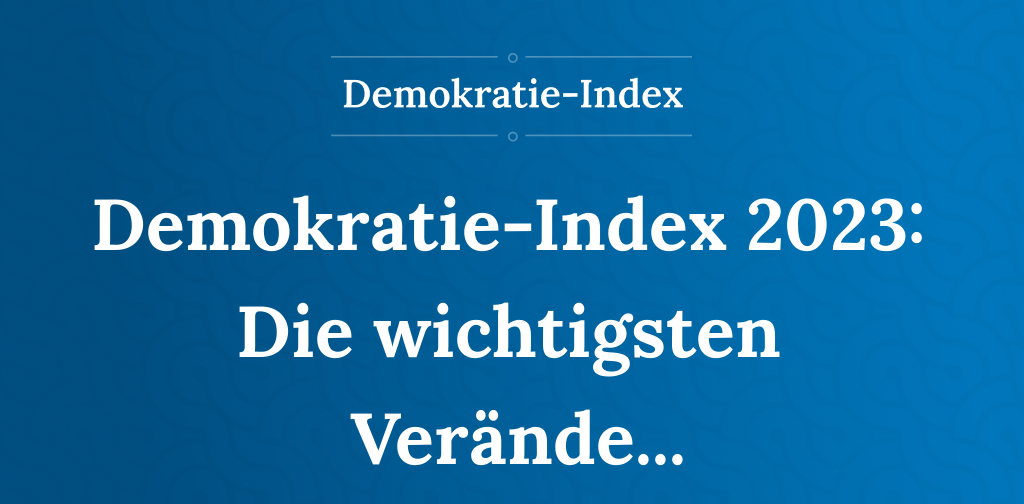 Demokratie-Index 2023: Die wichtigsten Veränderungen – Demokratie-Index
